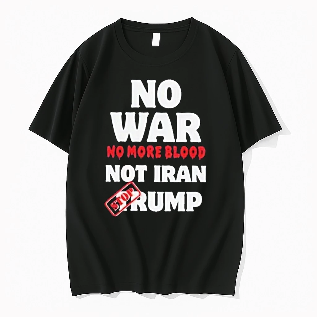 No War No More Blood Not Iran Stop Donald Trump Iran War 2026 Shirts ...